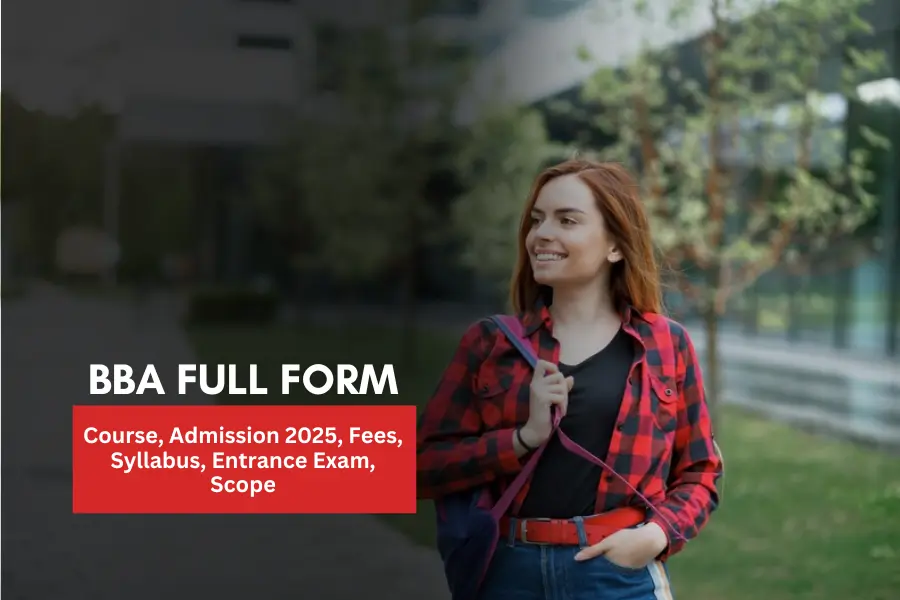 BBA Full Form, Course, Admission 2025, Fees, Syllabus, Entrance Exam, Scope