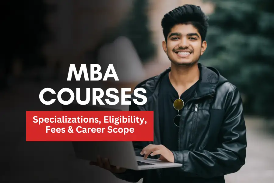 MBA Courses: Specializations, Eligibility, Fees & Career Scope